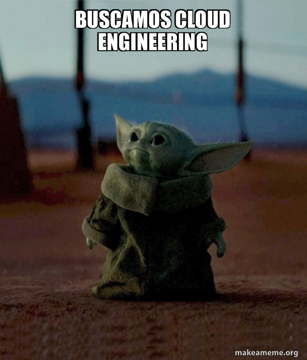 Buscamos Cloud Engineering - Baby Yoda Meme Generator