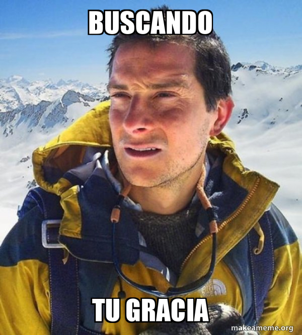 Buscando tu gracia - Bear Grylls Meme Generator