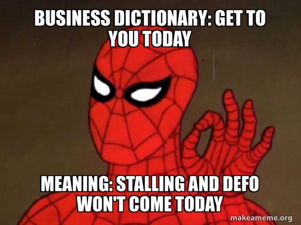 Business Dictionary: Get to you today meaning: Stalling and defo won't ...