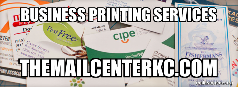 Business printing services themailcenterkc.com Meme Generator