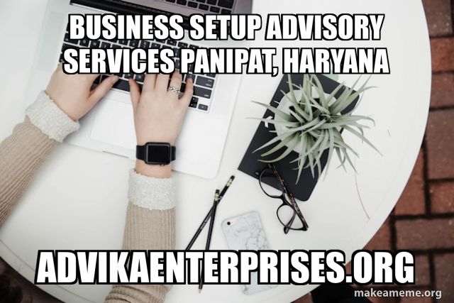 Business setup Advisory Services Panipat, Haryana advikaenterprises.org ...