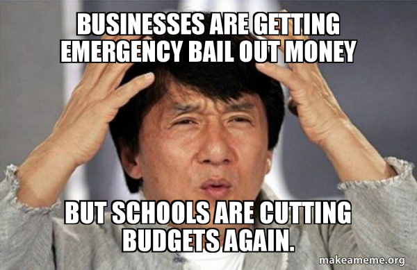 Businesses are getting emergency bail out money but schools are cutting ...