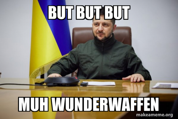 but but but muh wunderwaffen - Volodymyr Zelenskyy Meme Generator