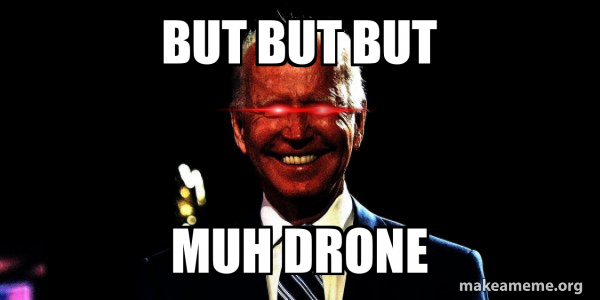 but but but muh drone - Dark Brandon Meme Generator