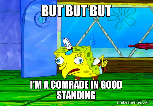 but but but i'm a comrade in good standing - Mocking SpongeBob Meme ...