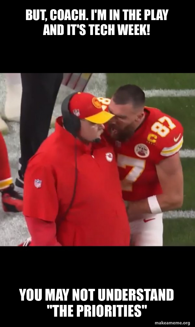 But, coach. I'm in the play and it's tech week! You may not understand ...