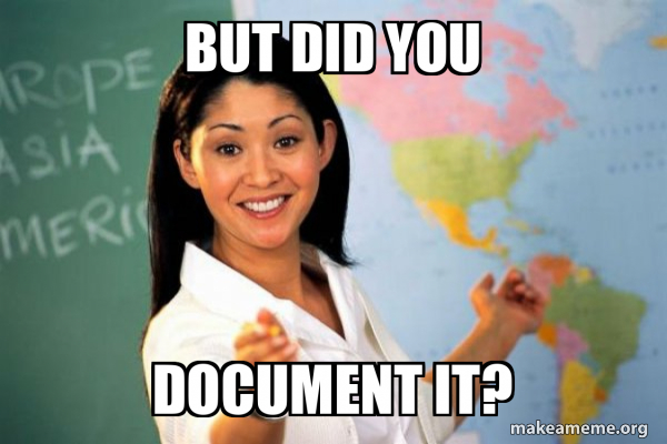 BUT DID YOU DOCUMENT IT? - Unhelpful High School Teacher Meme Generator