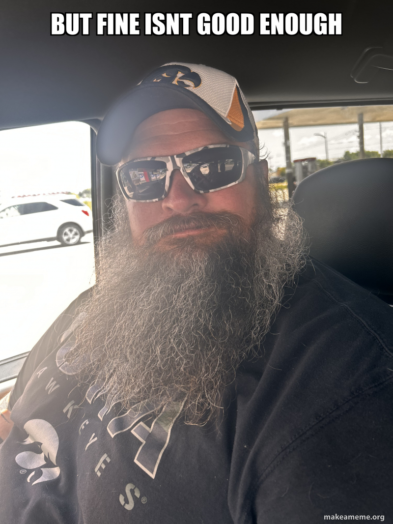 But fine isnt good enough Meme Generator