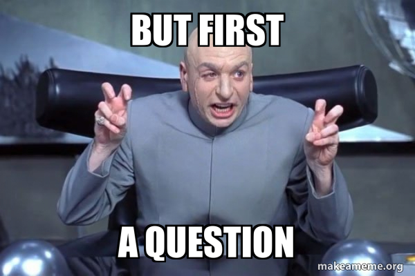 But First A Question - Dr Evil Austin Powers Meme Generator