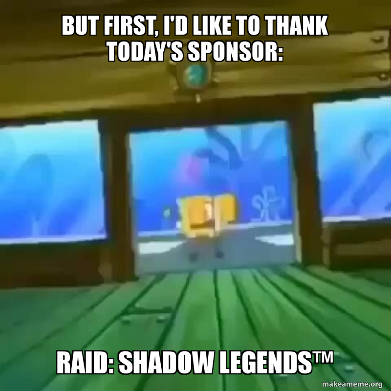 But first, I'd like to thank today's sponsor: RAID: Shadow Legendsâ ...