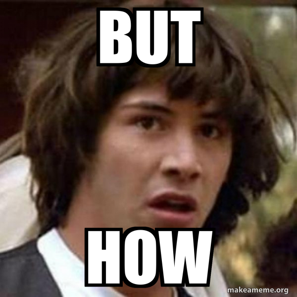 BUT HOW - Conspiracy Keanu Meme Generator