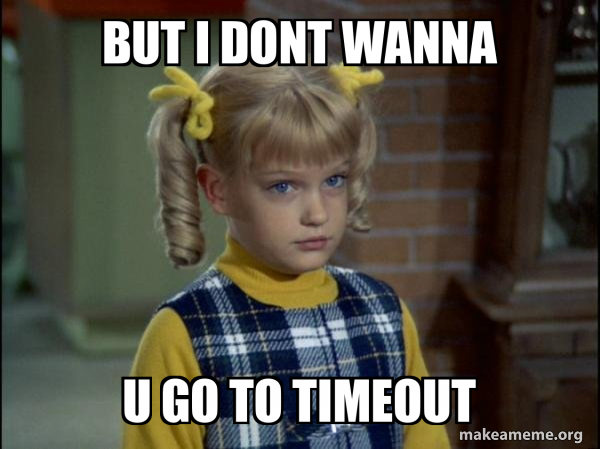But I dont wanna u go to timeout - Cindy Brady Meme Meme Generator