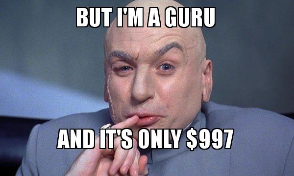 But I'm a guru and it's only $997 - You Complete Me Meme Generator