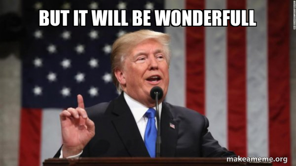 but it will be wonderfull - Donald Trump Meme Generator