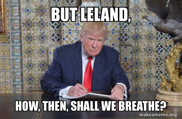 But Leland, How, then, shall we breathe? - Donald Trump Writing Speech ...