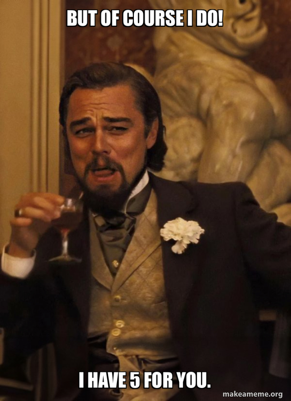 But of course I do! I have 5 for you. - Leonardo DiCaprio Laughing ...