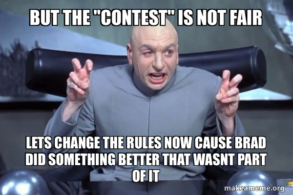 But the "contest" is not fair Lets change the rules now cause Brad did ...