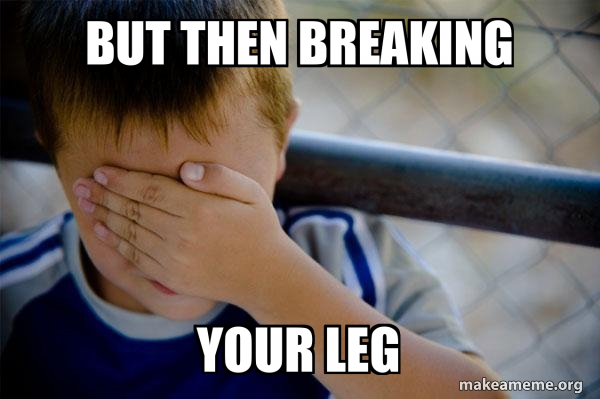 but then breaking your leg - Confession Kid Meme Generator