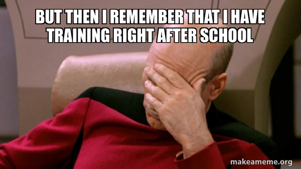 But then I remember that I have training right after school - Picard ...