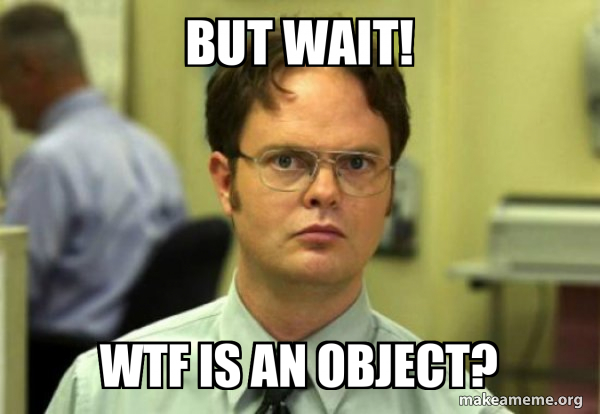 but wait! WTF is an Object? - Schrute Facts (Dwight Schrute from The Office) Meme Generator