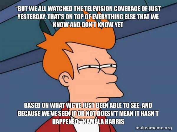 “But we all watched the television coverage of just yesterday. That’s ...