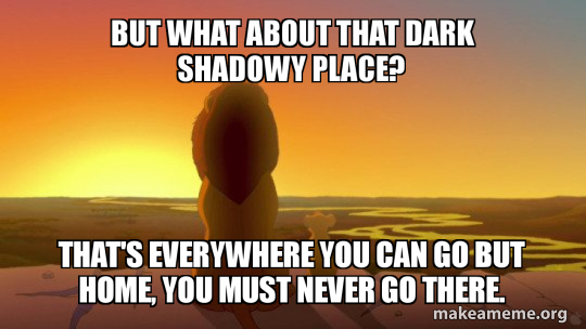 but what about that dark shadowy place? That's everywhere you can go ...