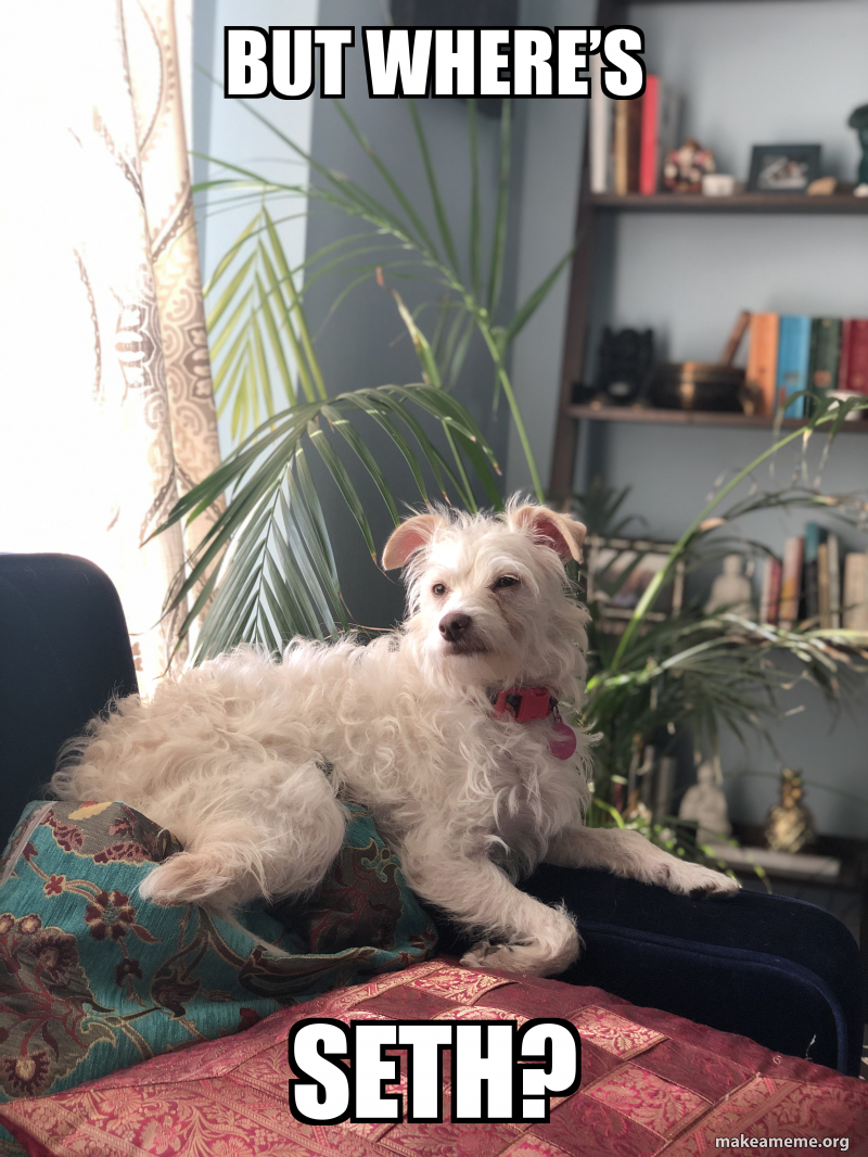 but whereâ€™s seth? Meme Generator