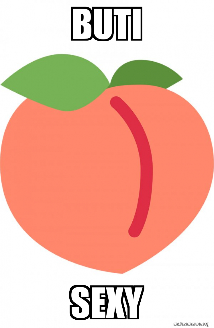 buti sexy - Peach Emoji Meme Generator