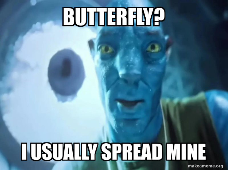 Butterfly? I usually spread mine Meme Generator
