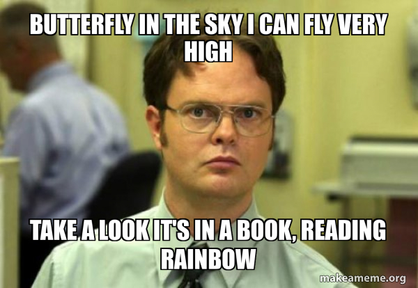 butterfly in the sky I can fly very high Take a Look it's in a Book ...