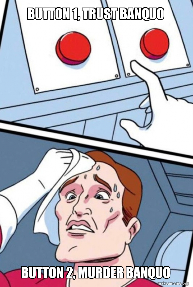 Button 1, Trust Banquo Button 2, Murder Banquo Meme Generator