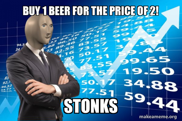Buy 1 Beer For The Price Of 2! STONKS - Stonks Only Go Up Meme Generator