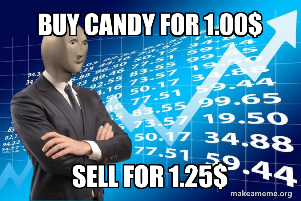 Buy candy for 1.00$ sell for 1.25$ - Stonks Only Go Up Meme Generator