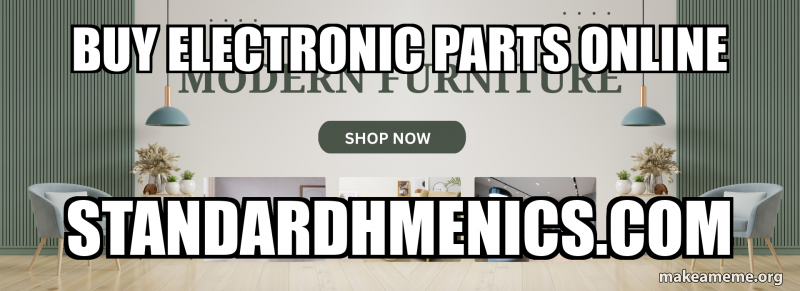 Buy Electronic Parts Online standardhmenics.com Meme Generator