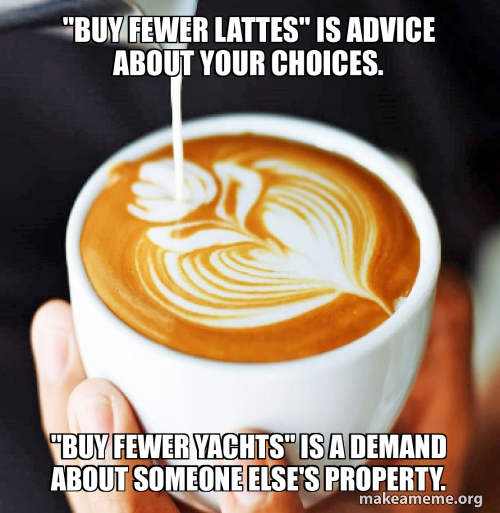 "buy fewer lattes" is advice about your choices. "buy fewer yachts" is ...