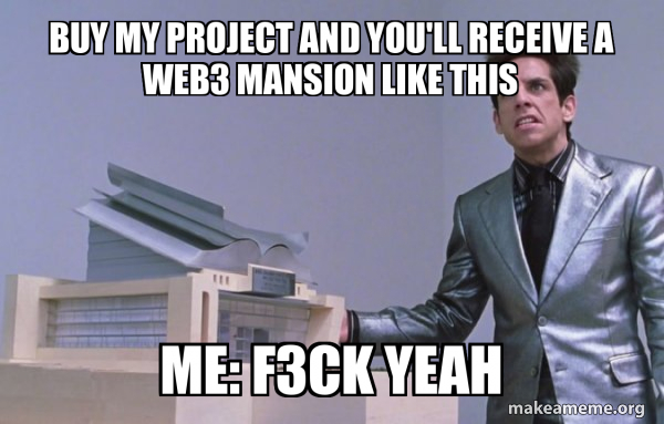 buy my project and you'll receive a web3 mansion LIKE THIS me: F3CK ...