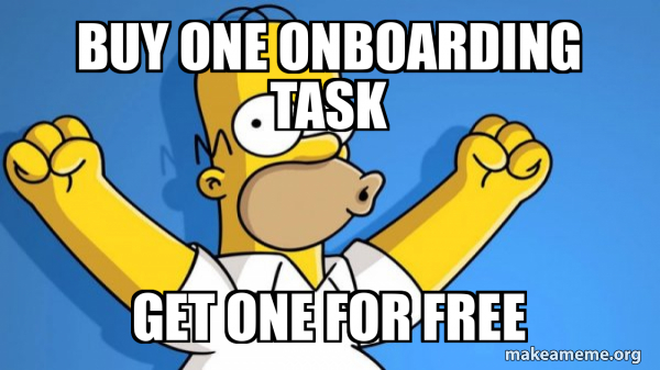 BUY ONE ONBOARDING TASK GET ONE FOR FREE - Happy Homer Meme Generator