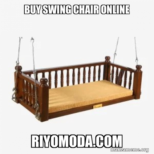 Buy Swing Chair Online riyomoda.com Meme Generator