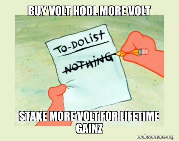 BUY VOLT HODL MORE VOLT STAKE MORE VOLT FOR LIFETIME GAINZ - To Do List ...