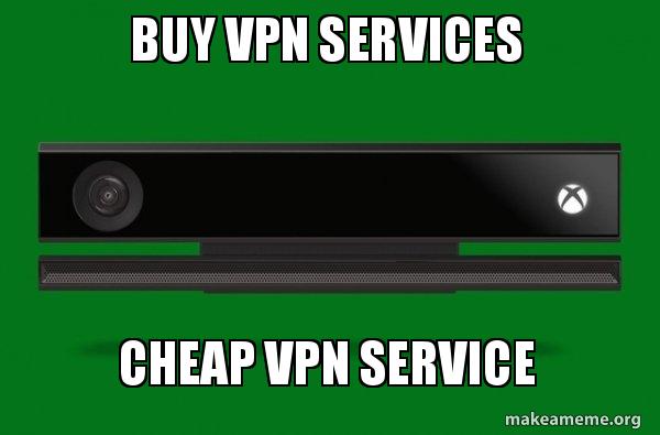Buy VPN Services Cheap VPN Service - Xbox one meme Meme Generator