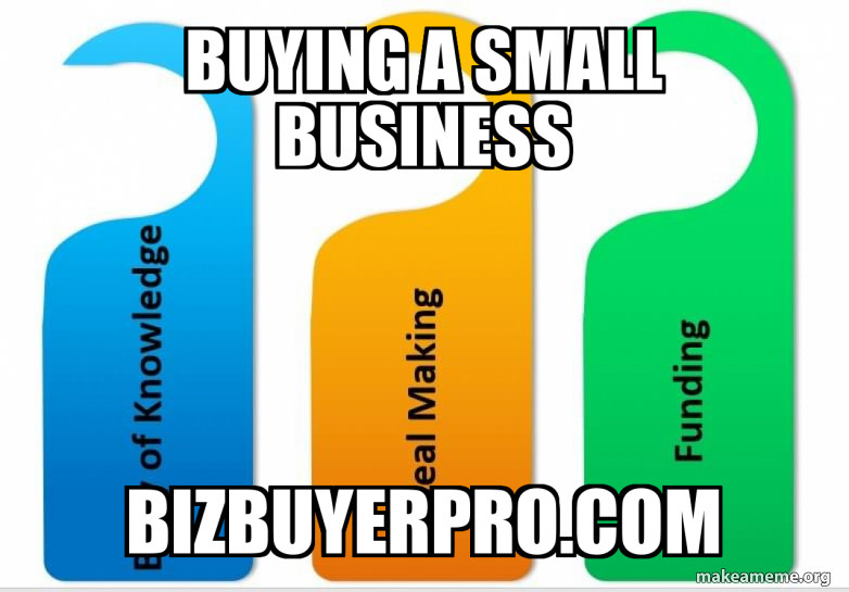 Buying a small business bizbuyerpro.com Meme Generator