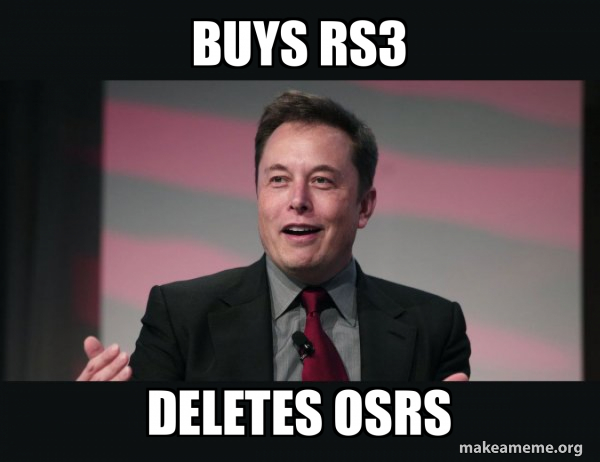 Buys RS3 Deletes osrs - Elon Musk Meme Generator