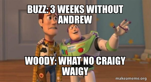 Buzz: 3 weeks without Andrew Woody: What no Craigy waigy - Buzz and Woody (Toy Story) Meme Meme ...