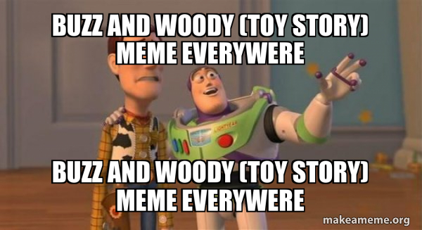 BUZZ AND WOODY (TOY STORY) MEME everywere BUZZ AND WOODY (TOY STORY ...