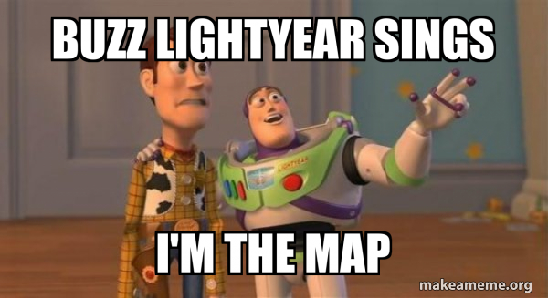 BUZZ LIGHTYEAR SIngs i'm the map - Buzz and Woody (Toy Story) Meme Meme Generator