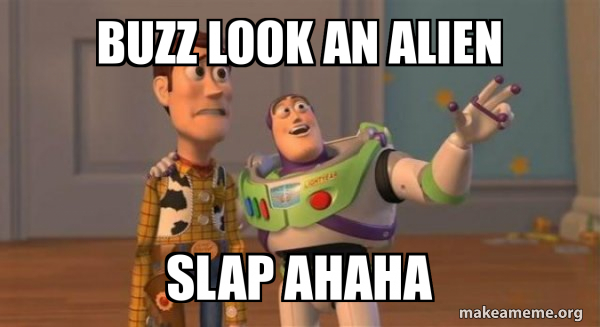 buzz look an alien slap ahaha - Buzz and Woody (Toy Story) Meme Meme ...