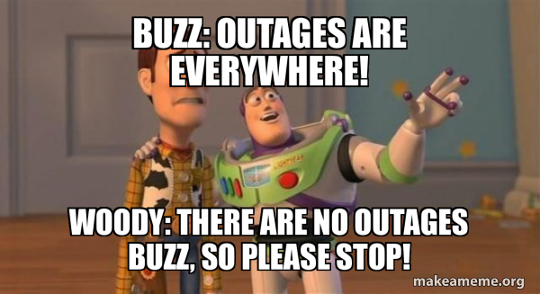Buzz: Outages are everywhere! Woody: There are no Outages Buzz, so please stop! - Buzz and Woody ...