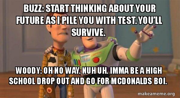 Buzz: Start thinking about your future as I pile you with test. Youâ ...