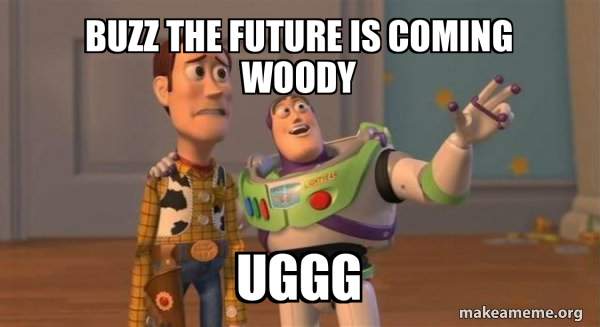 Buzz The future is coming Woody Uggg - Buzz and Woody (Toy Story) Meme ...
