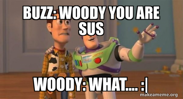 buzz: woody you are sus Woody: what.... :| - Buzz and Woody (Toy Story ...